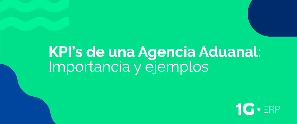 Kpis De Una Agencia Aduanal Importancia Y Ejemplos One Goal Erp
